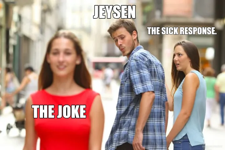 THE SICK RESPONSE. - THE JOKE - JEYSEN | Meme Creator