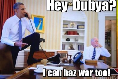 Meme Creator - Funny Hey Dubya? I can haz war too! Meme Generator at ...