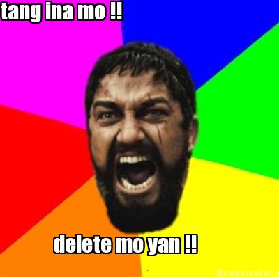 Meme Creator - Funny tang ina mo !! delete mo yan !! Meme Generator at ...