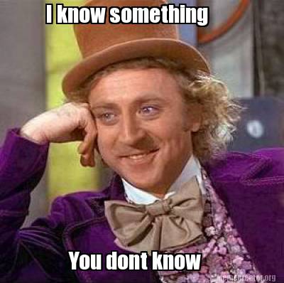 Meme Creator - Funny I know something You dont know Meme Generator at ...