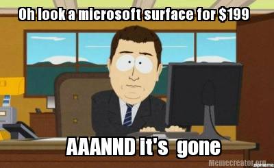 Meme Creator - Funny Oh look a microsoft surface for $199 AAANND it's ...