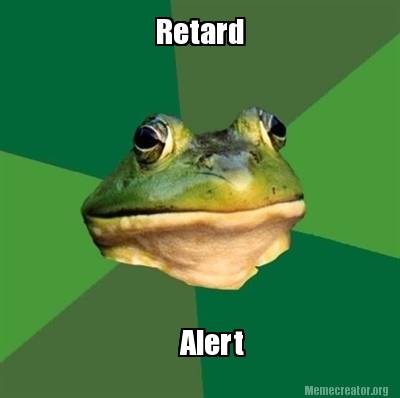 Meme Creator - Funny Retard Alert Meme Generator at MemeCreator.org!