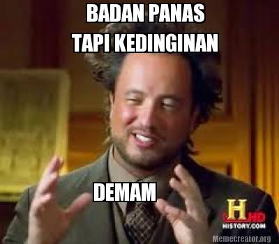 Meme Creator - Funny BADAN PANAS TAPI KEDINGINAN DEMAM Meme Generator ...