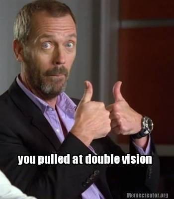 Meme Creator - Funny you pulled at double vision Meme Generator at ...