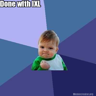 Meme Creator - Funny Done with IXL Meme Generator at MemeCreator.org!