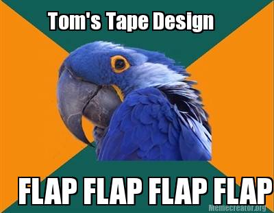 Meme Creator - Funny FLAP FLAP FLAP FLAP Tom's Tape Design Meme ...