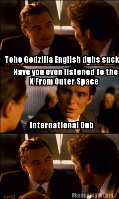 Meme Creator - Funny Toho Godzilla English dubs suck Have you even ...