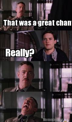 Meme Creator - Funny That was a great chant Really? Meme Generator at ...