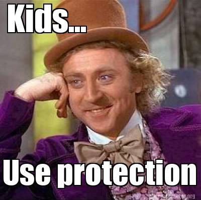 Meme Creator - Funny Kids... Use protection Meme Generator at ...