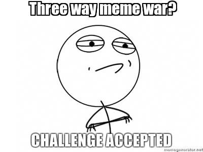 Meme Creator - Funny Three way meme war? Meme Generator at MemeCreator.org!