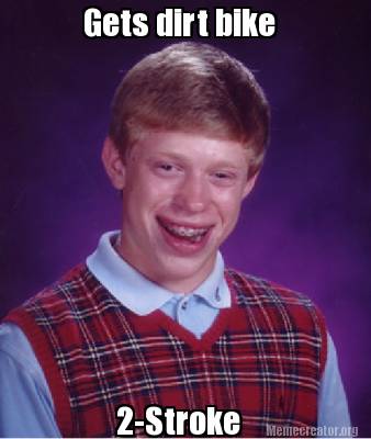 2 Stroke Dirt Bike Memes