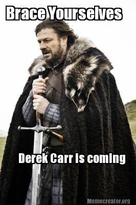 Meme Creator - Funny Brace Yourselves Derek Carr is coming Meme ...