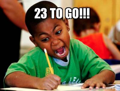 Meme Creator - Funny 23 TO GO!!! Meme Generator at MemeCreator.org!