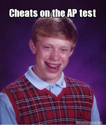Meme Creator - Funny Cheats on the AP test Meme Generator at ...