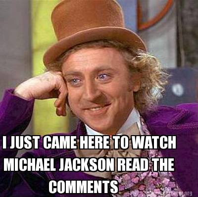I Just Came To Read The Comments Michael Jackson