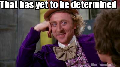 Meme Creator - Funny That has yet to be determined Meme Generator at ...