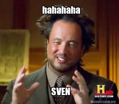 Meme Creator - Funny hahahaha SVEN Meme Generator at MemeCreator.org!