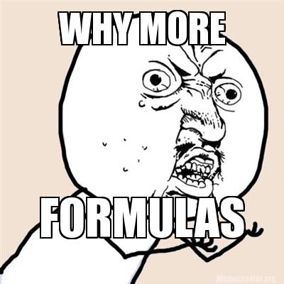 Meme Creator - Funny WHY MORE FORMULAS Meme Generator at MemeCreator.org!