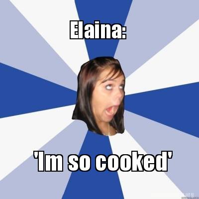 Meme Creator - Funny Elaina: 'Im so cooked' Meme Generator at ...