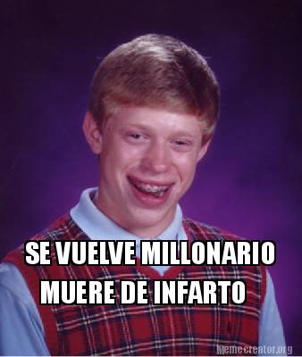 Meme Creator - Funny SE VUELVE MILLONARIO MUERE DE INFARTO Meme ...