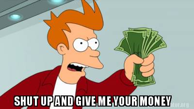 Meme Creator - Funny SHUT UP AND GIVE ME YOUR MONEY Meme Generator at ...