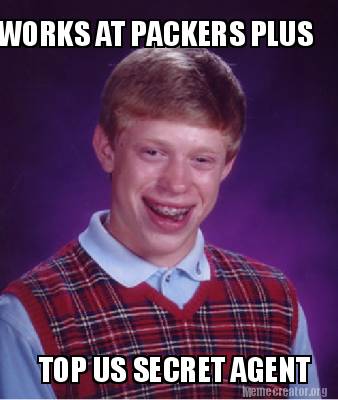 Meme Creator - Funny WORKS AT PACKERS PLUS TOP US SECRET AGENT Meme ...
