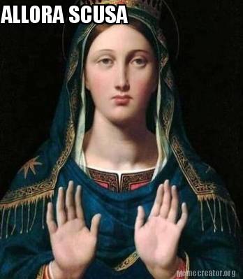 Meme Creator - Funny ALLORA SCUSA Meme Generator at MemeCreator.org!