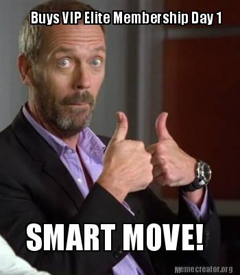 Meme Creator - Funny Buys VIP Elite Membership Day 1 SMART MOVE! Meme ...