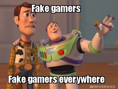Meme Creator - Funny Fake gamers Fake gamers everywhere Meme Generator ...