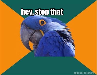 Meme Creator - Funny hey, stop that Meme Generator at MemeCreator.org!