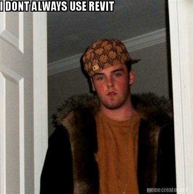 Meme Creator - Funny I DONT ALWAYS USE REVIT Meme Generator at ...