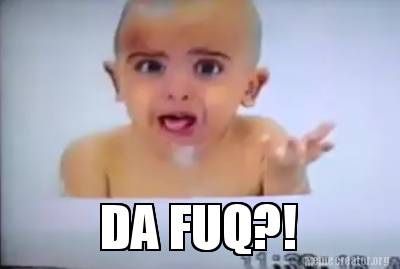 Meme Creator - Funny DA FUQ?! Meme Generator at MemeCreator.org!