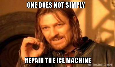 Meme Creator - Funny ONE DOES NOT SIMPLY REPAIR THE ICE MACHINE Meme ...