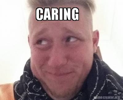 Meme Creator - Funny CARING Meme Generator at MemeCreator.org!