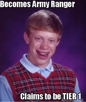 Meme Creator - Funny Becomes Army Ranger Claims to be TIER 1 Meme ...
