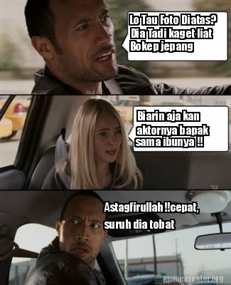 Meme Creator - Funny Lo Tau Foto Diatas? Dia Tadi kaget liat Bokep jepang Biarin aja kan ...