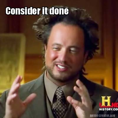 Meme Creator - Funny Consider it done Meme Generator at MemeCreator.org!
