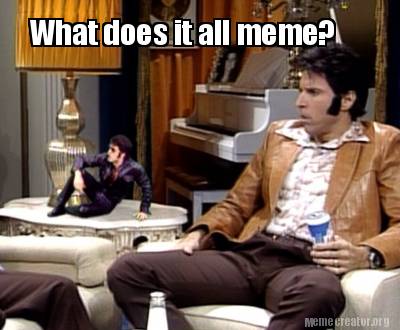 Meme Creator - Funny What does it all meme? Meme Generator at ...
