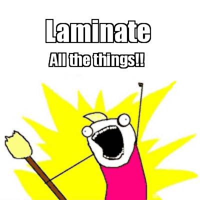 Meme Creator - Funny Laminate All the things!! Meme Generator at ...