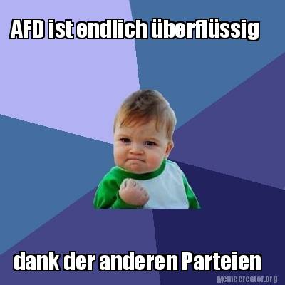 Meme Creator - Funny AFD ist endlich überflüssig dank der anderen ...