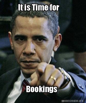 Meme Creator - Funny It is Time for Bookings Meme Generator at ...