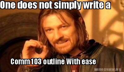 Meme Creator - Funny One does not simply write a Comm 103 outline With ...