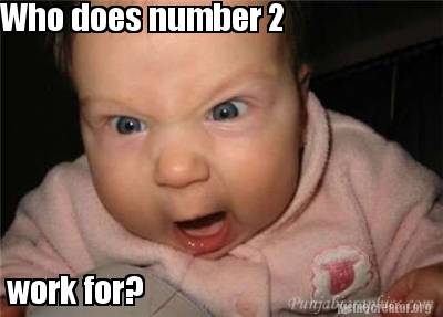 Meme Creator - Funny Who does number 2 work for? Meme Generator at ...