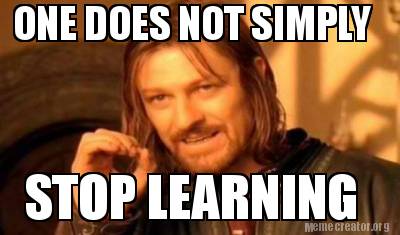 Meme Creator - Funny ONE DOES NOT SIMPLY STOP LEARNING Meme Generator ...