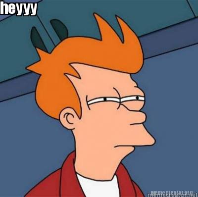 Meme Creator - Funny heyyy Meme Generator at MemeCreator.org!