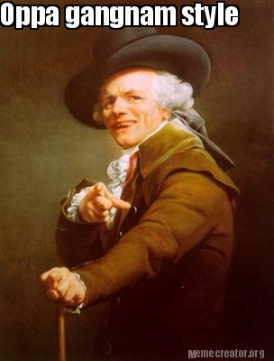 Meme Creator - Funny Oppa gangnam style Meme Generator at MemeCreator.org!