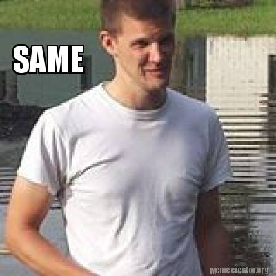 Meme Creator - Funny SAME Meme Generator at MemeCreator.org!