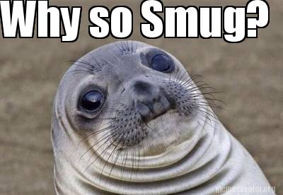 Meme Creator - Funny Why so Smug? Meme Generator at MemeCreator.org!