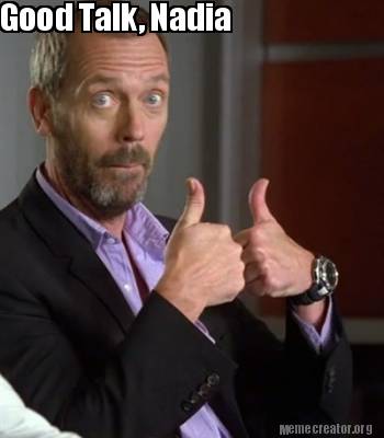 Meme Creator - Funny Good Talk, Nadia Meme Generator at MemeCreator.org!