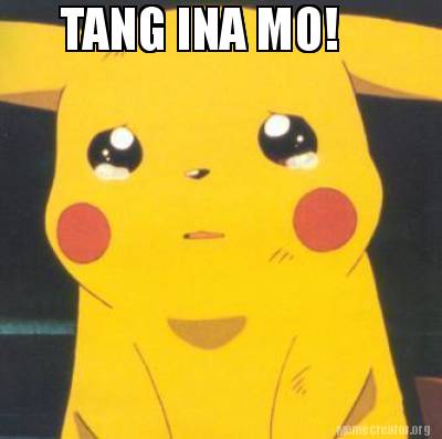 Meme Creator - Funny TANG INA MO! Meme Generator at MemeCreator.org!